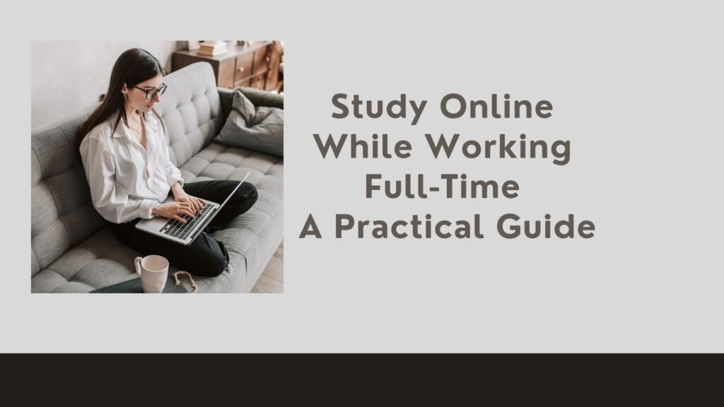 Study Online While Working Full-Time: A Practical Guide - Global ...